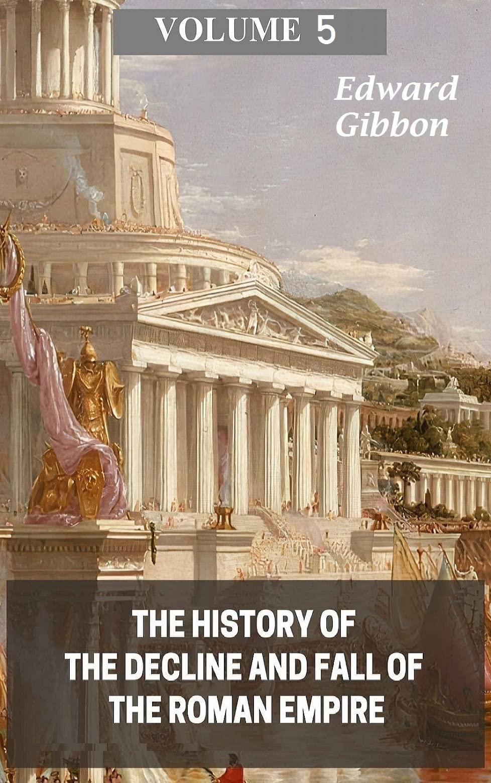 The History of the Decline and Fall of the Roman Empire : Volume 5 ...