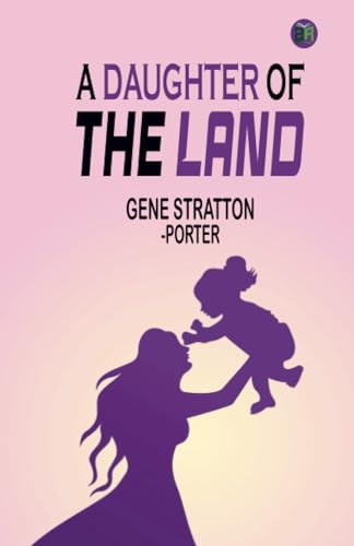 A Daughter of the Land by Gene Stratton-Porter | Goodreads