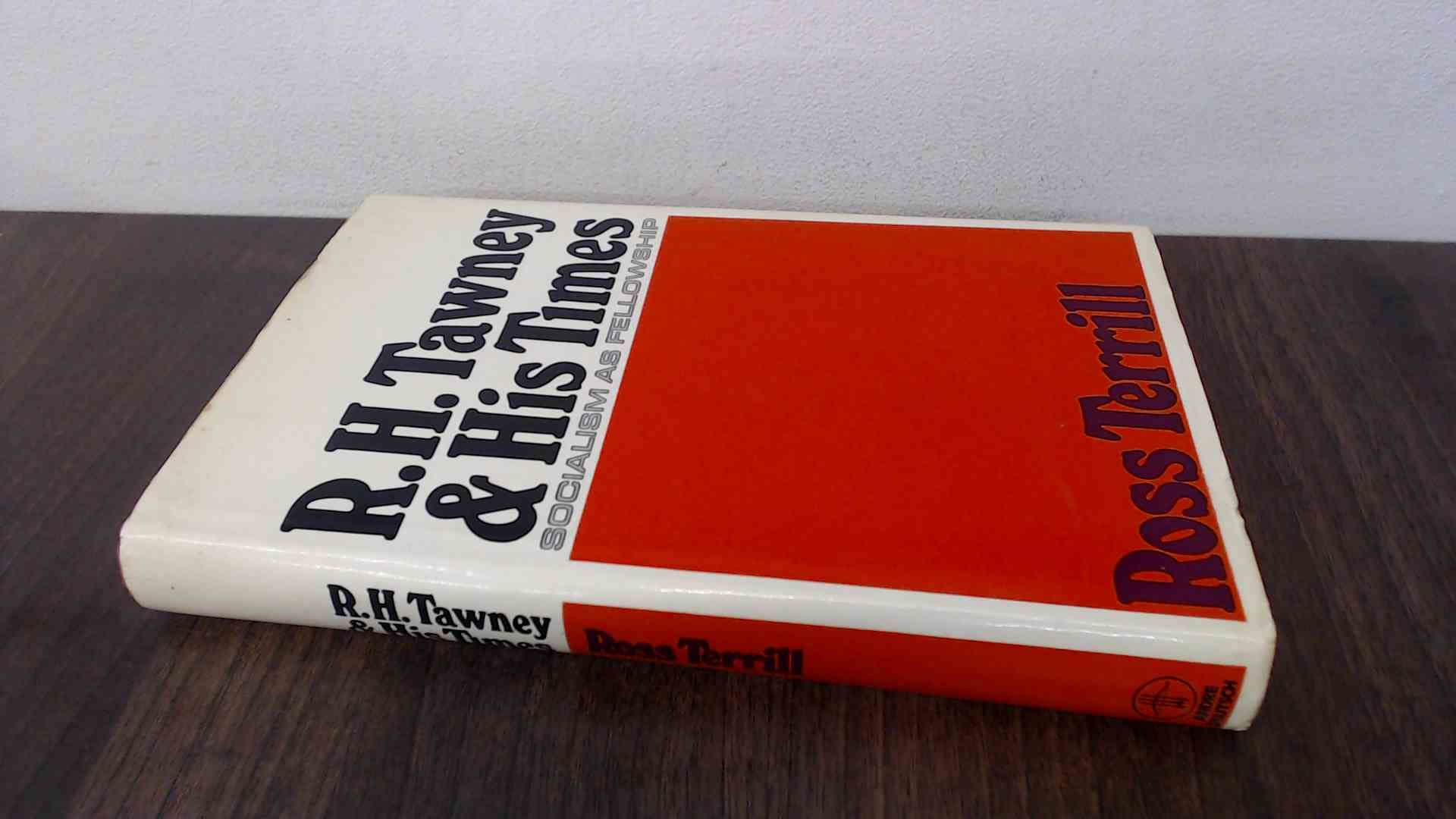 R. H. Tawney and his times: Socialism as fellowship by Ross Terrill ...