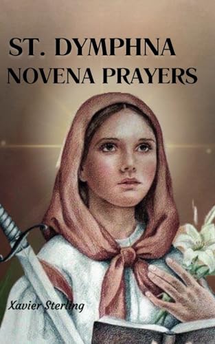 St. Dymphna Novena Prayers: A 9-day Devotion in Honor of St. Dymphna by ...
