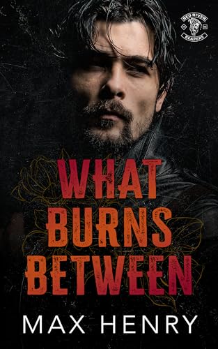 What Burns Between (Red River Reapers Book 1) by Max Henry | Goodreads
