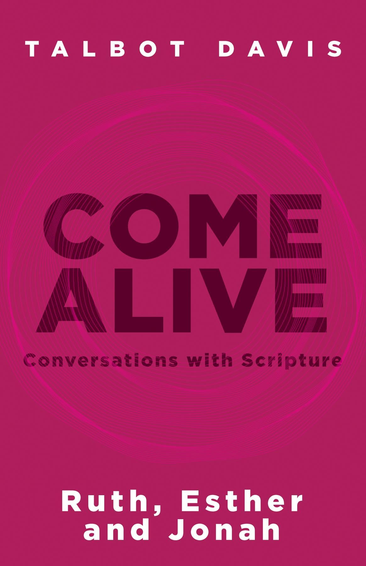 Come Alive: Conversations With Scripture: Ruth, Esther, Jonah by Talbot ...