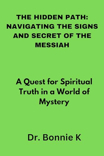 The Hidden Path: Navigating the Signs and Secrets of the Messiah: A ...