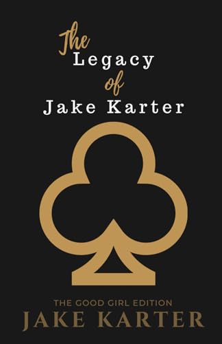 The Legacy of Jake Karter: The Good Girl Edition by Jake Karter | Goodreads