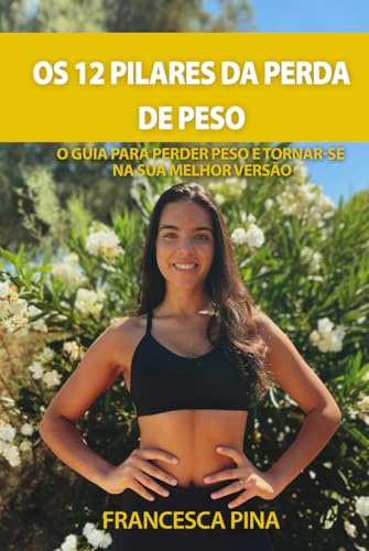 OS 12 PILARES DA PERDA DE PESO: O GUIA PARA PERDER PESO E TORNAR-SE NA SUA MELHOR VERSÃO by ...