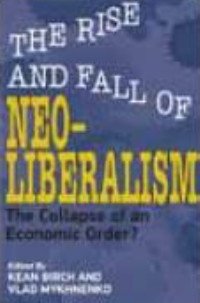 Rise And Fall Of Neo-Liberalism: The Collapse Of An Economic Order? by ...