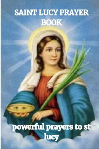 SAINT LUCY PRAYER BOOK: Powerful Prayers To St Lucy by William H ...