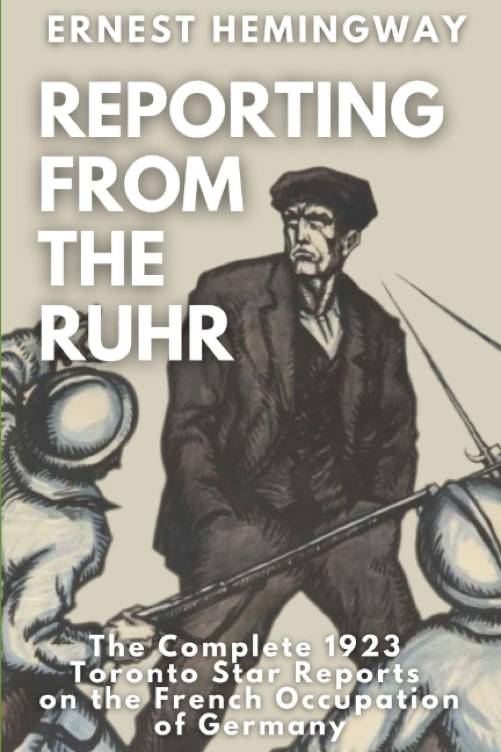 Reporting From the Ruhr: The Complete 1923 Toronto Star Reports on the ...
