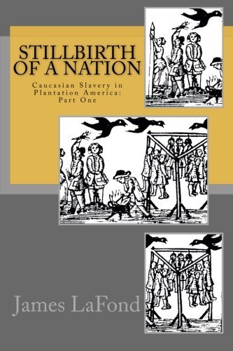 Stillbirth of a Nation: Caucasian Slavery in Plantation America: Part ...