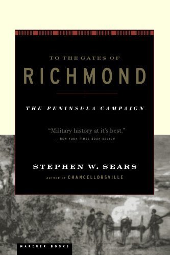 To The Gates of Richmond: The Peninsula Campaign by Stephen W. Sears by ...