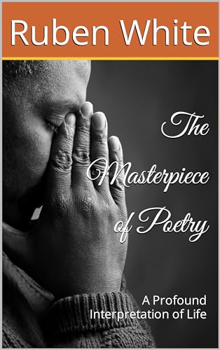 The Masterpiece of Poetry: A Profound Interpretation of Life by Ruben ...