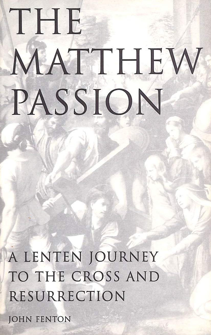 The Matthew Passion: A Lenten Journey to the Cross and Resurrection by ...