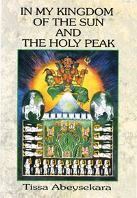 In My Kingdom of the Sun and the Holy Peak by Tissa Abeysekara | Goodreads