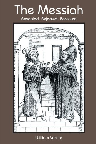 The Messiah: Revealed, Rejected, Received by William Varner by William ...