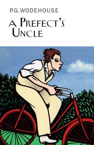 A Prefect's Uncle (Everyman's Library P G WODEHOUSE) by P.G. Wodehouse ...