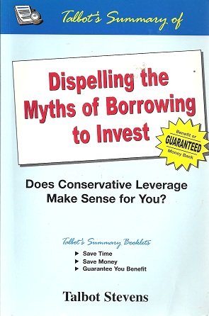 Talbot's Summary of Dispelling the Myths of Borrowing to Invest by ...