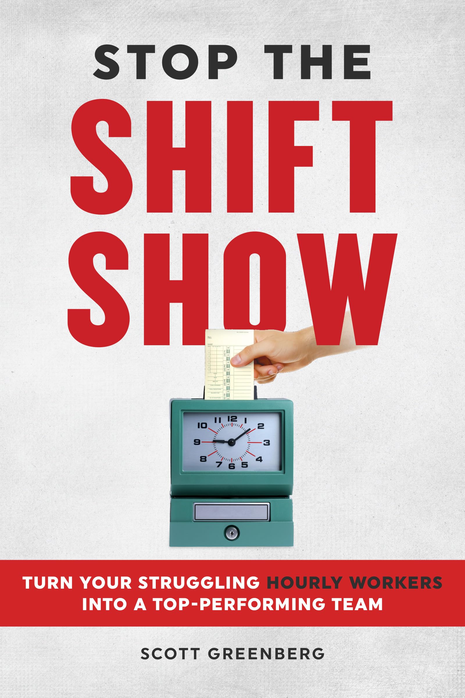 Stop the Shift Show: Turn Your Struggling Hourly Workers Into a Top ...