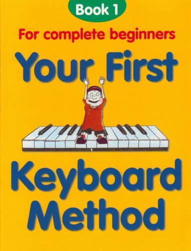 Your First Keyboard Method: Bk. 1: For Complete Beginners by Mary ...