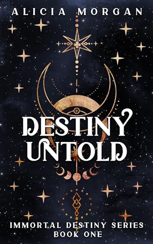 Destiny Untold (Immortal Destiny Book 1) by Alicia Morgan | Goodreads