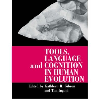 Tools, Language and Cognition in Human Evolution[ TOOLS, LANGUAGE AND ...
