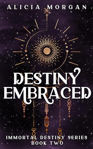 Destiny Embraced (Immortal Destiny Book 2) by Alicia Morgan | Goodreads