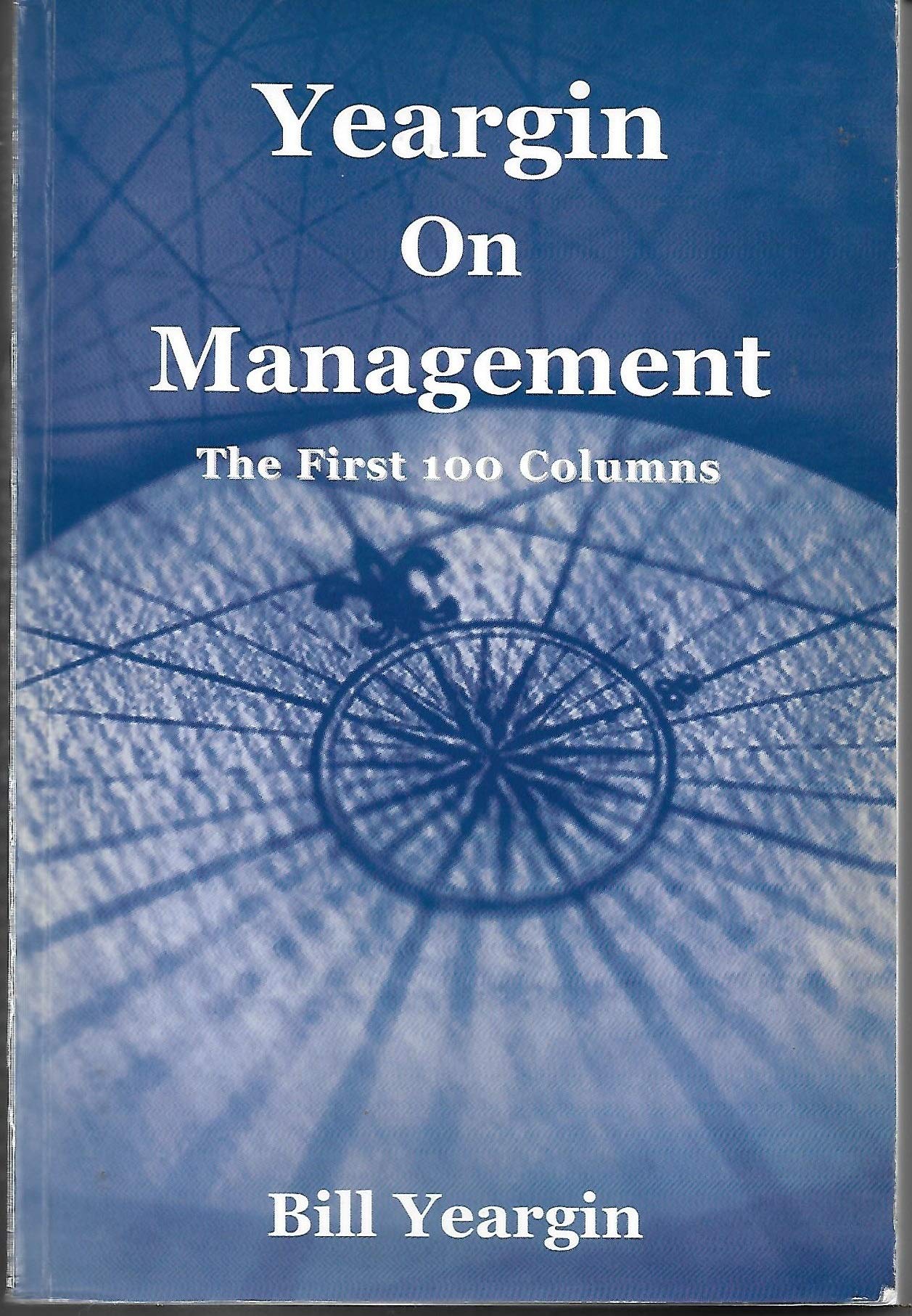Yeargin on Management: The First 100 Columns by Bill Yeargin | Goodreads
