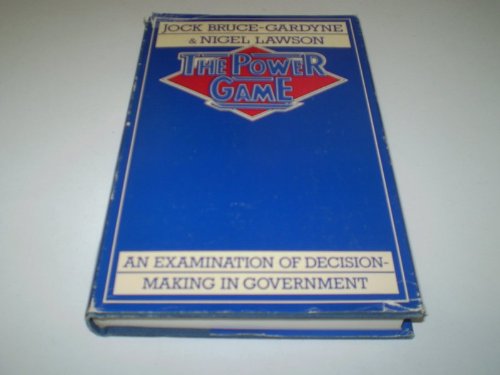 The Power Game: An Examination of Decision-Making in Government by Jock ...