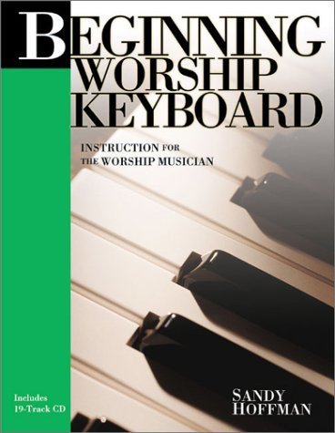 Beginning Worship Keyboard: Instruction for the Worship Musician (Sandy ...