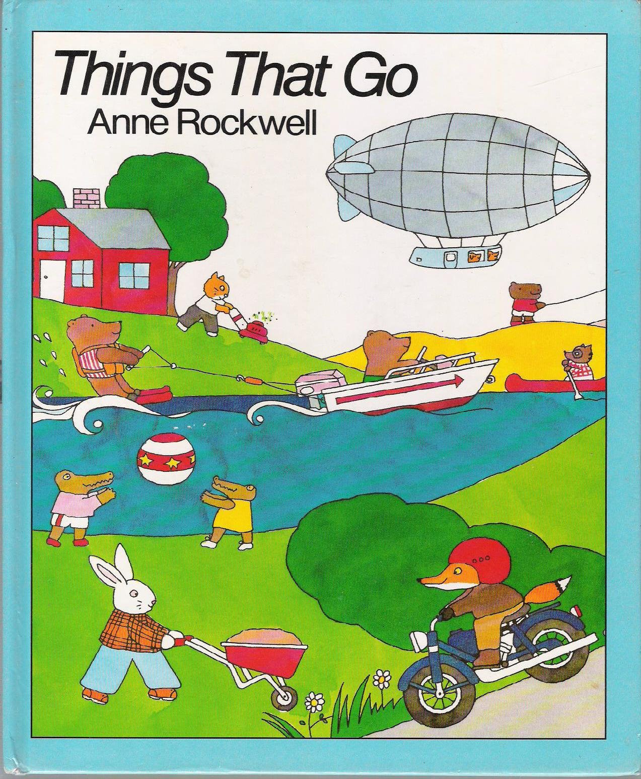 Things That Go by Anne Rockwell | Goodreads