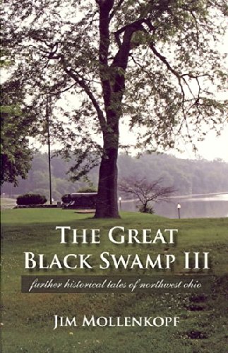 The Great Black Swamp III: Further Historical Tales of Northwest Ohio ...