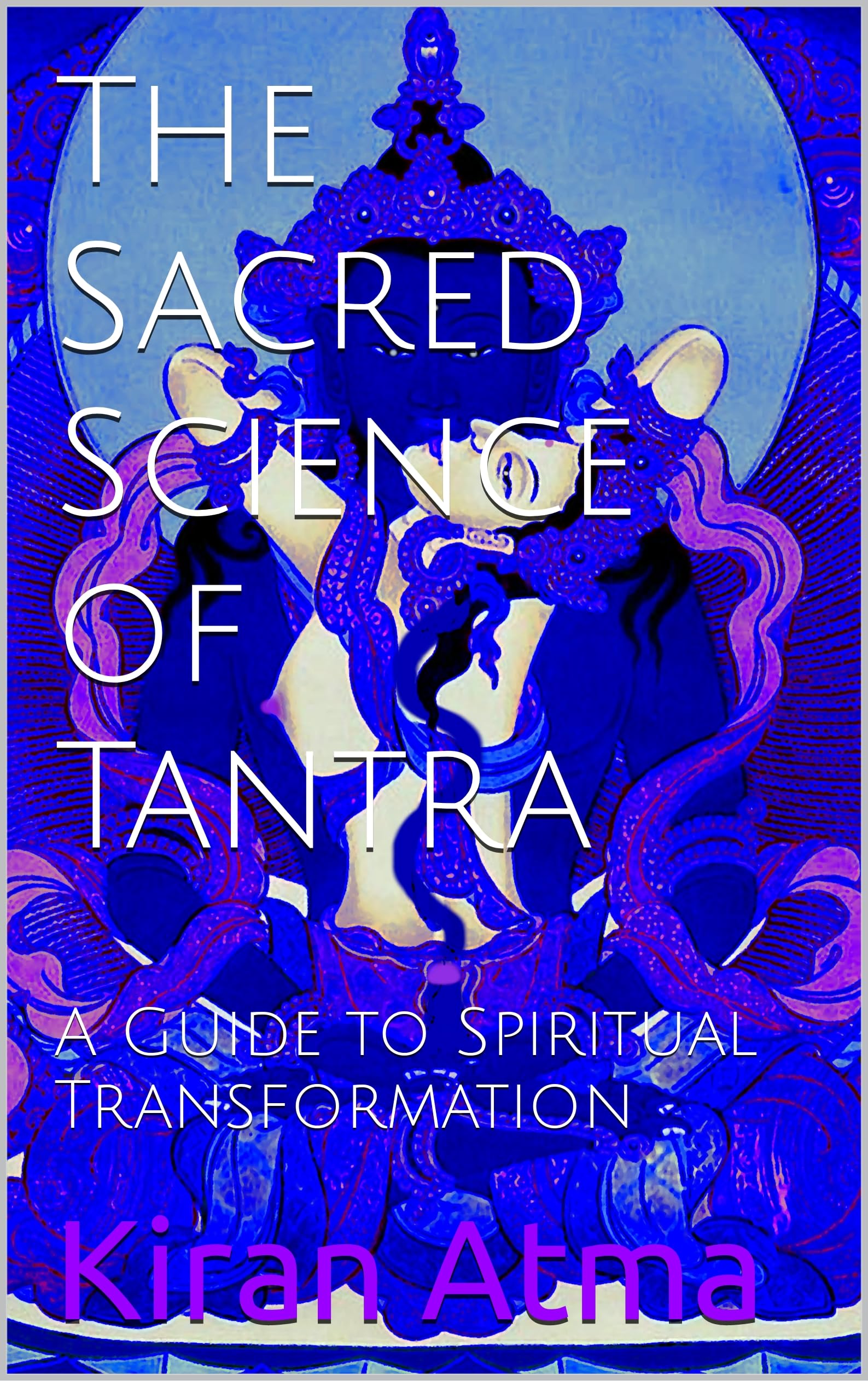 The Sacred Science of Tantra: A Guide to Spiritual Transformation by ...