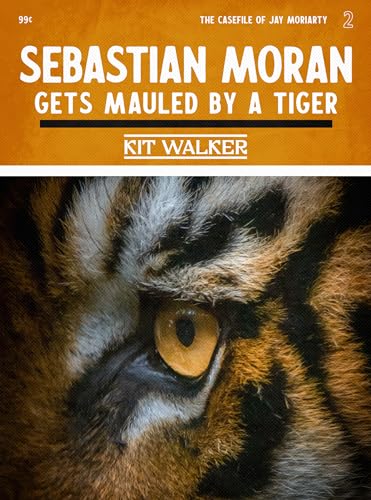 Sebastian Moran Gets Mauled by a Tiger by Kit Walker | Goodreads