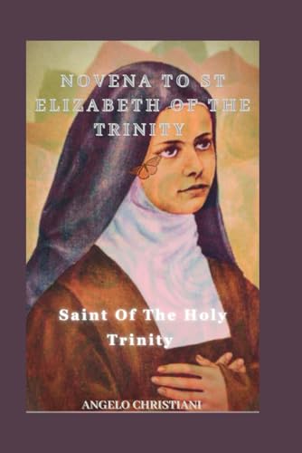 Novena To St Elizabeth Of The Trinity: Saint Of The Holy Trinity by ...