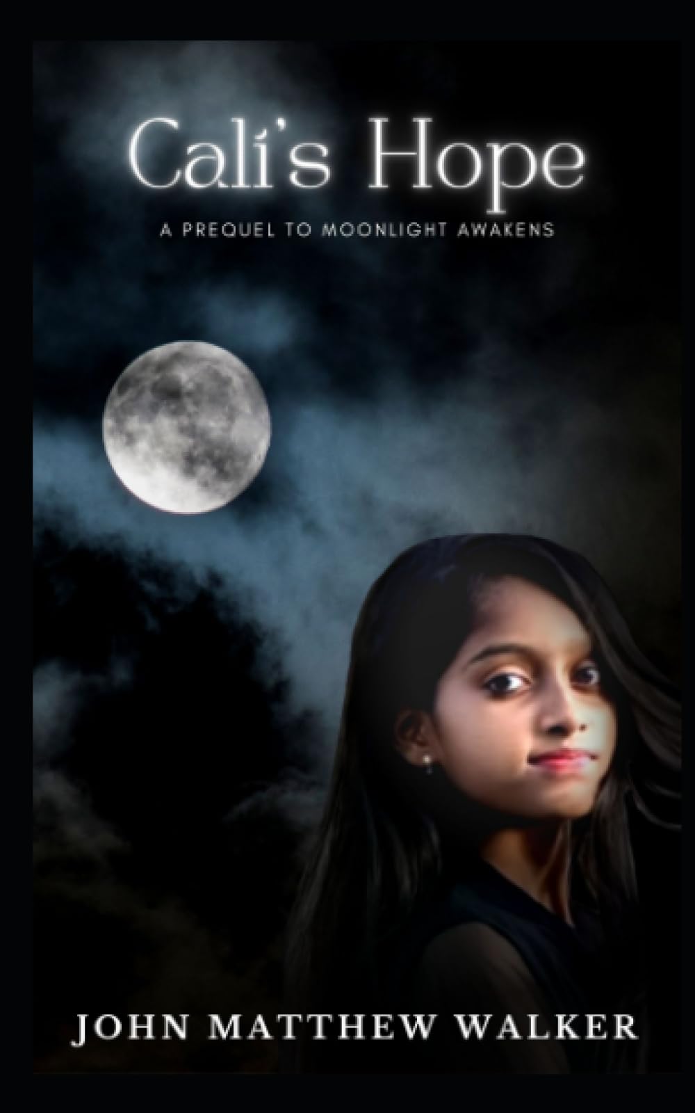 Cali's Hope: a prequel to Moonlight Awakens by John Matthew Walker | Goodreads