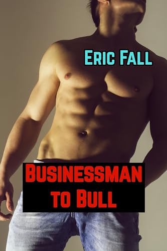 Businessman to Bull: Gay BDSM Muscle Growth Story by Eric Fall | Goodreads