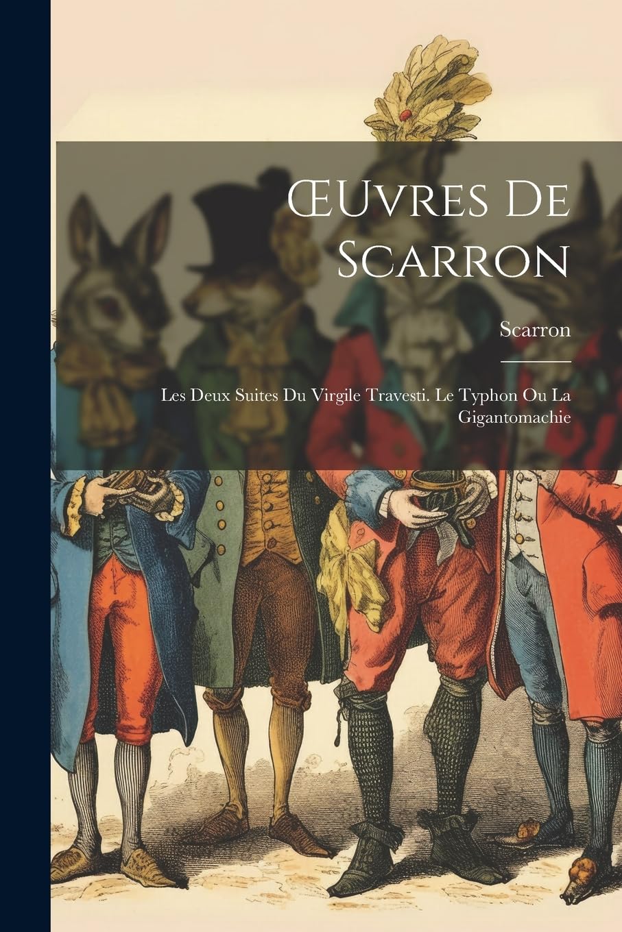 OEuvres De Scarron: Les Deux Suites Du Virgile Travesti. Le Typhon Ou ...