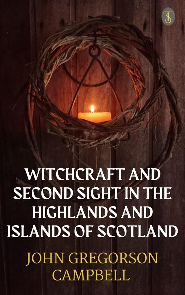Witchcraft & Second Sight In The Highlands & Islands of Scotland by ...
