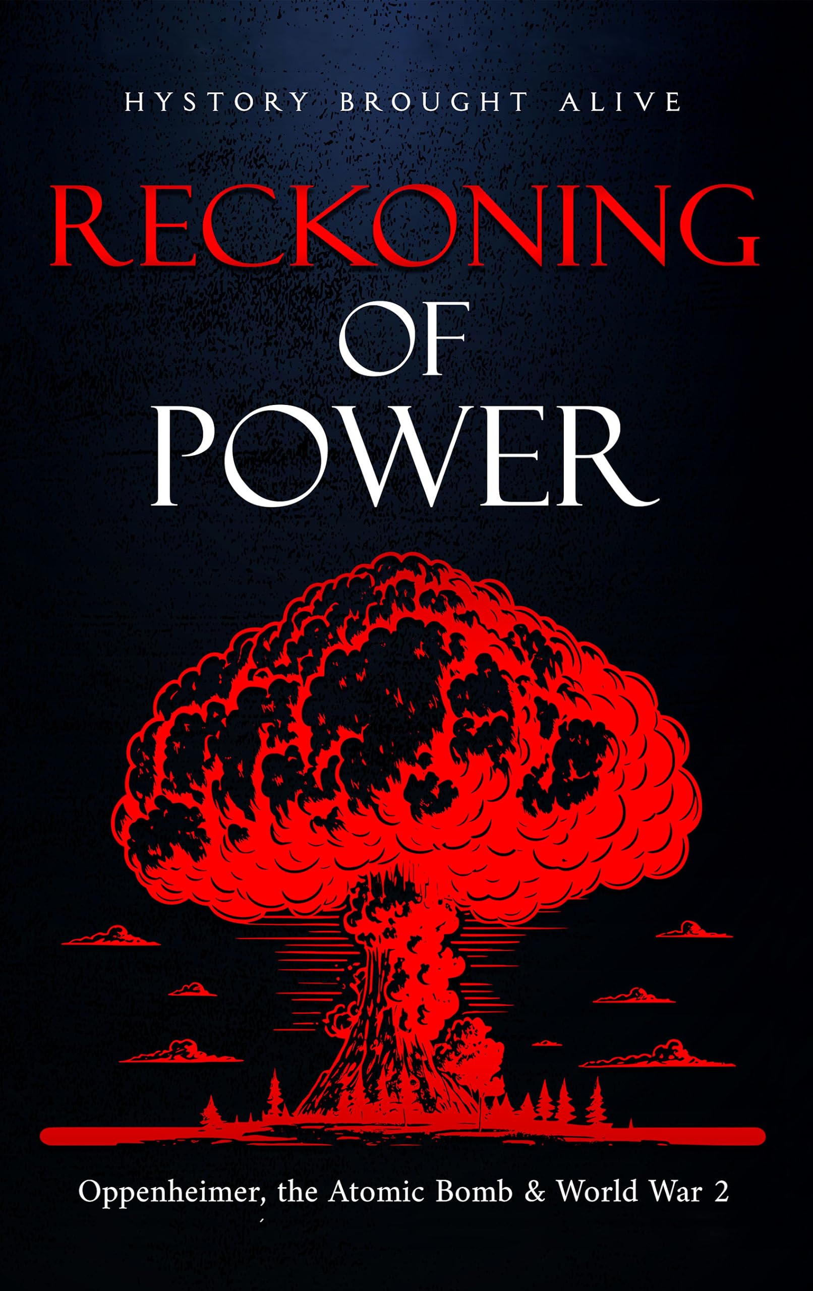 Reckoning of Power: Oppenheimer, the Atomic Bomb & World War 2 by ...
