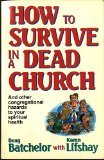 How to Survive in a Dead Church: And Other Congregational Hazards to ...