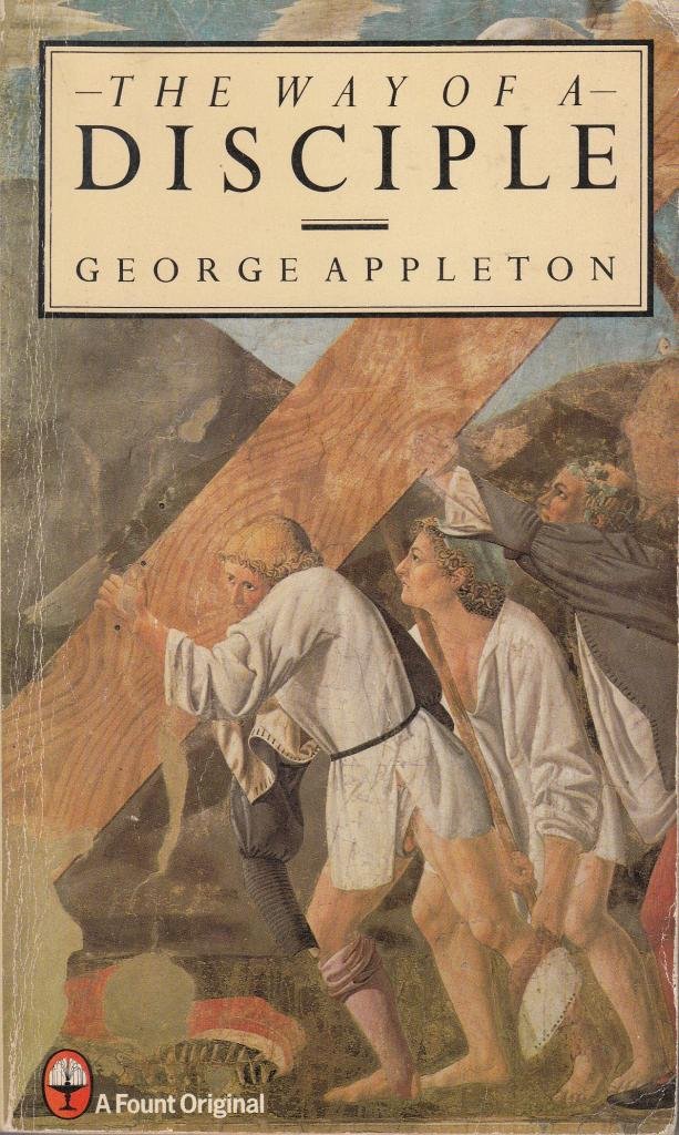 Way of a Disciple by George Appleton | Goodreads