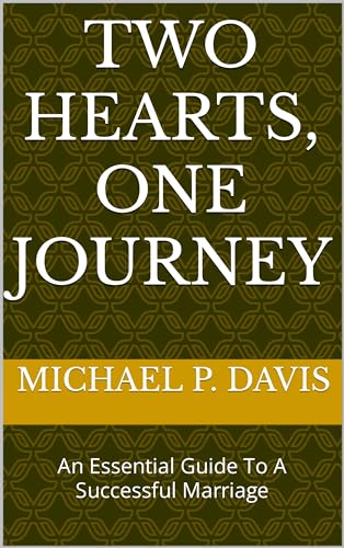 TWO HEARTS, ONE JOURNEY: An Essential Guide To A Successful Marriage by ...
