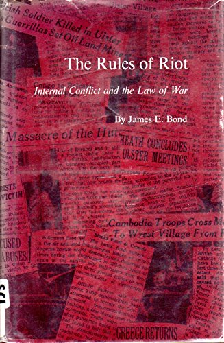 The Rules of Riot: Internal Conflict & the Law of War by James E. Bond ...