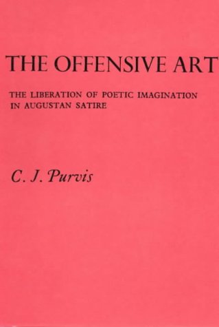 The Offensive Art: The Liberation of Poetic Imagination in Augustan ...