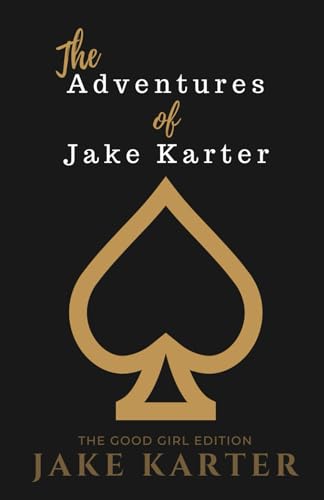 The Adventures of Jake Karter: The Good Girl Edition by Jake Karter ...
