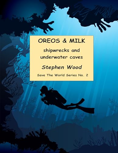 OREOS & MILK: shipwrecks and underwater caves by Stephen Wood | Goodreads