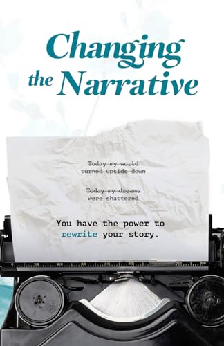 Changing the Narrative: You have the power to rewrite your story by ...