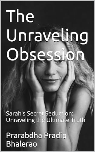 The Unraveling Obsession: Sarah's Secret Seduction: Unraveling the ...