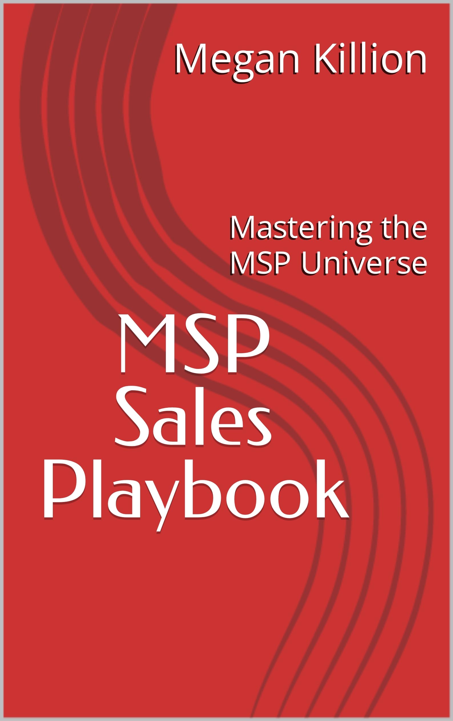 MSP Sales Playbook: Proven Strategies for Closing More Deals by Megan ...
