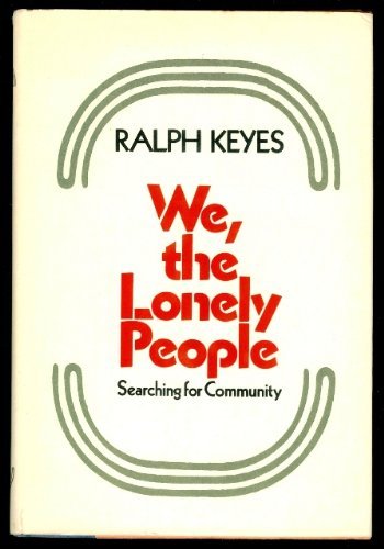 We, the lonely people;: Searching for community by Ralph Keyes | Goodreads