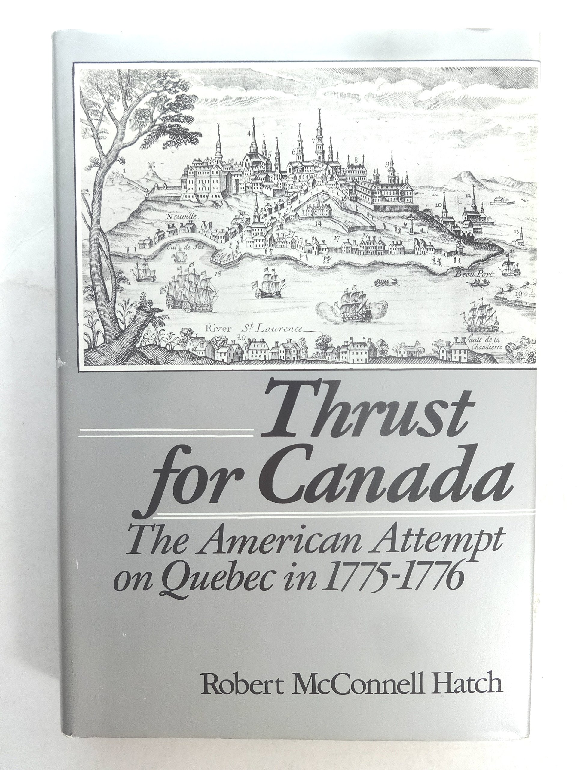 Thrust For Canada: the American Attempt on Quebec in 1775-1776 by ...
